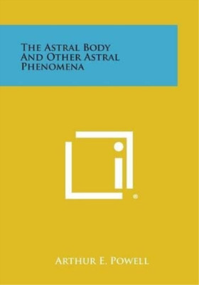 Arthur E Powell The Astral Body and Other Astral Phenomena (Poche) | eBay