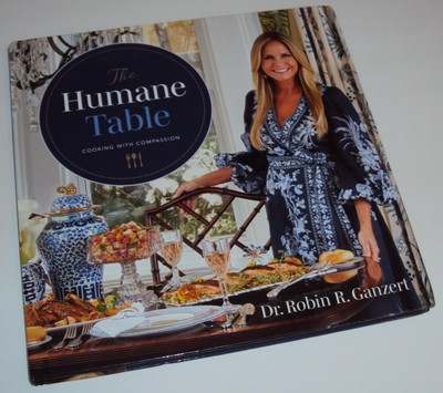 The Humane Table Cooking with Compassion Robin Ganzert Delicious ...