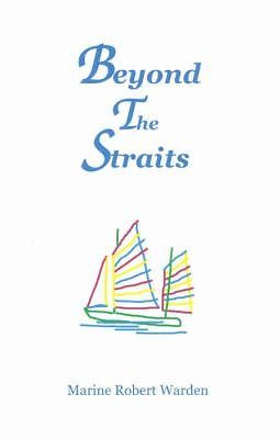 Beyond the Straits by Marine Robert Warden (2011, Trade Paperback) for ...