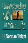 Understanding the Man in Your Life - Paperback By Wright, H Norman ...