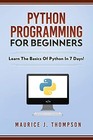 PYTHON PROGRAMMING FOR BEGINNERS - LEARN THE BASICS OF By Maurice J. Thompson 9781980501114 | eBay