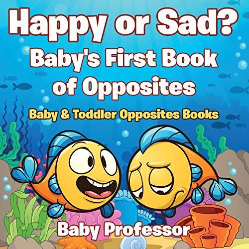 Happy or Sad? Baby's First Book of Opposites - Baby & Toddler Opposites ...