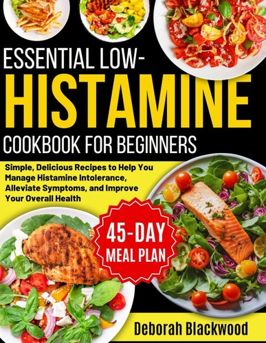Low Histamine Diet Cookbook for Beginners: Simple, Delicious Recipes to ...