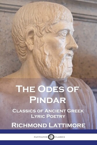 The Odes of Pindar : Classics of Ancient Greek Lyric Poetry by Richmond ...