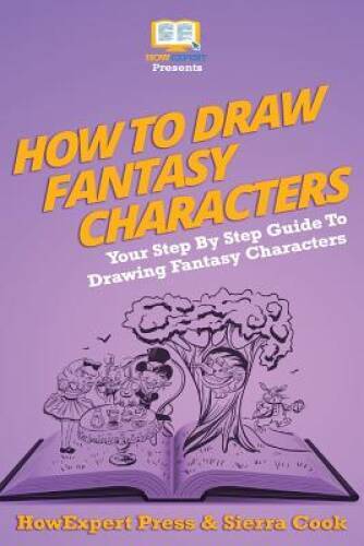 How To Draw Fantasy Art: Your Step-By-Step Guide To Drawing Fantasy Art ...