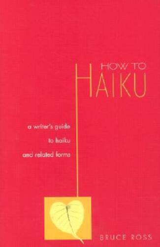 How to Haiku: A Writer's Guide to Haiku and Related Forms - Paperback ...