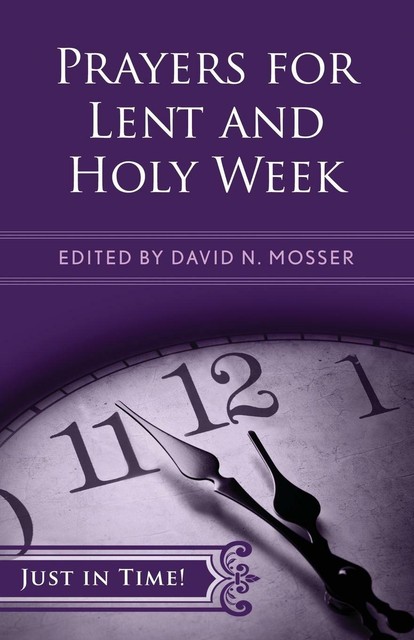 Prayers For Lent And Holy Week von David Neil Sr Mosser (2010 ...