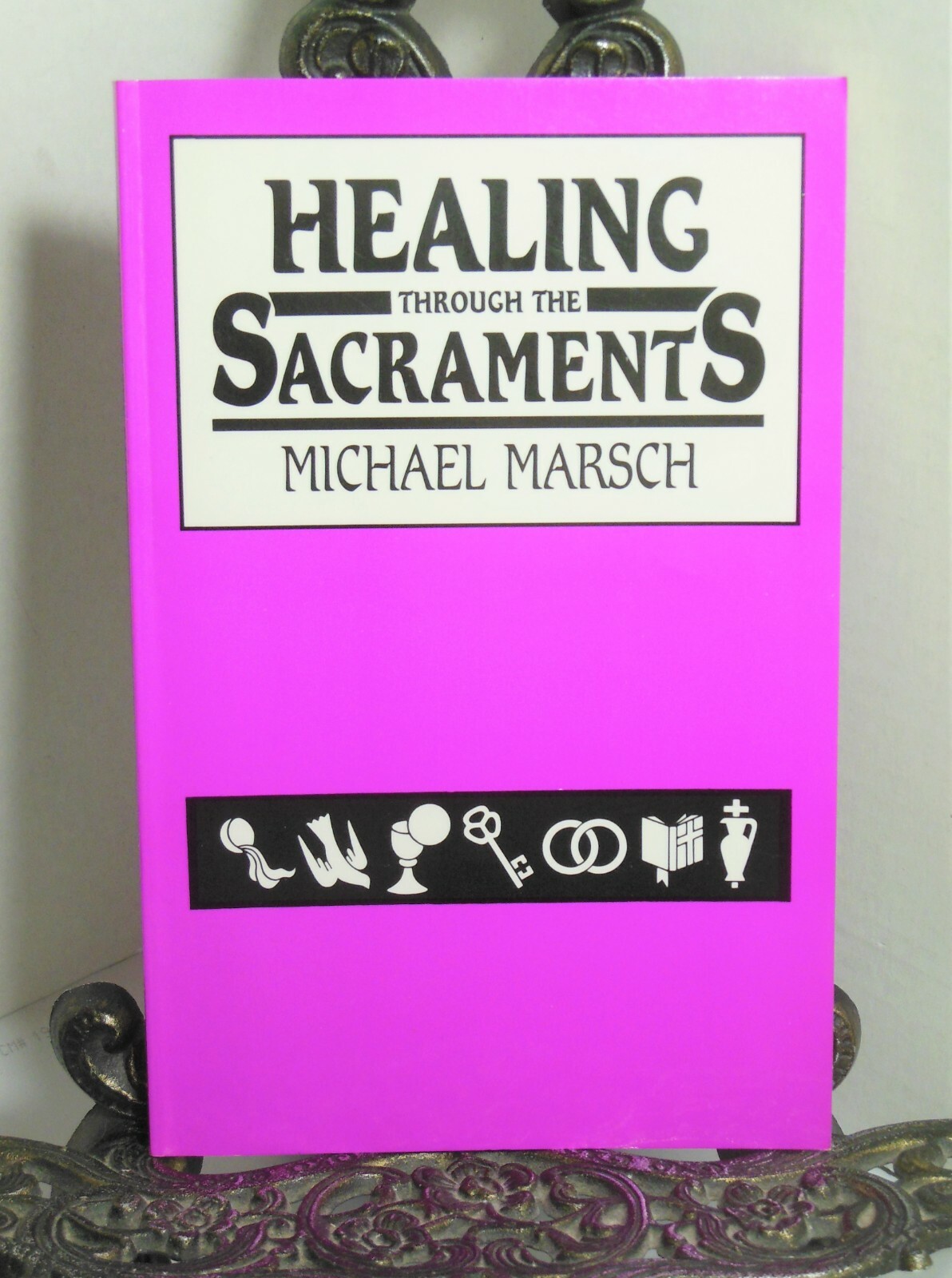 Healing Through the Sacraments by Michael Marsch (1989, Perfect) for ...