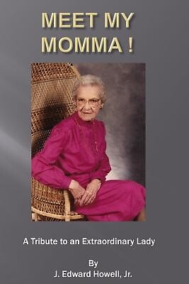 Meet My Momma: A Tribute To An Extraordinary Lady by Howell, Jr. J ...