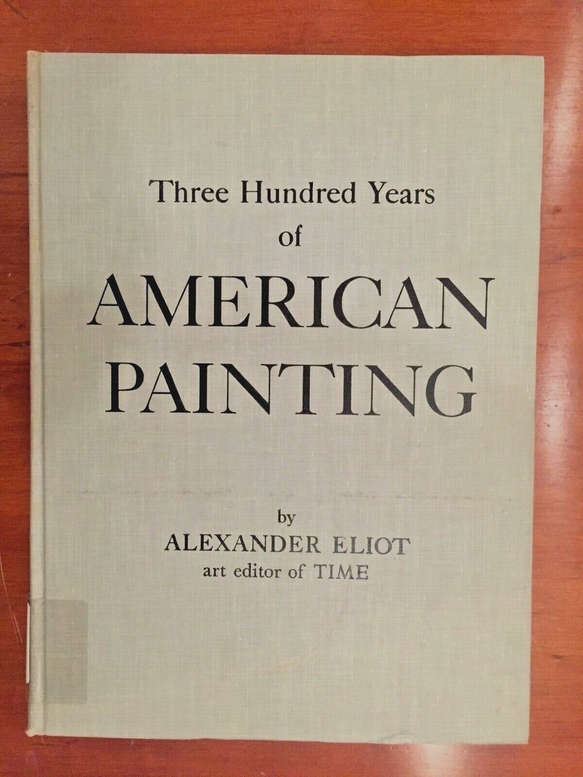 Three Hundred Years of American Painting by Alexander Eliot 1957 ...