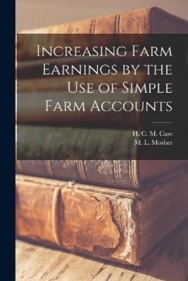 Increasing Farm Earnings by the Use of Simple Farm Accounts by H. C. M ...