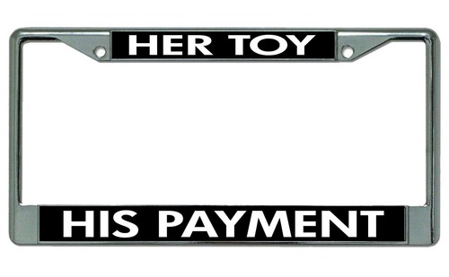 Her Toy His Payment Chrome License Plate Frame 29741574151| eBay