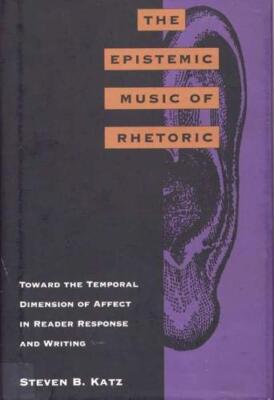 The Epistemic Music of Rhetoric: Toward the ... by Katz, Professor Stev ...