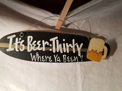 Handpainted Wooden Beer Sign "Its Beer: Thirty Where Ya Been?" Size 9x3 ...