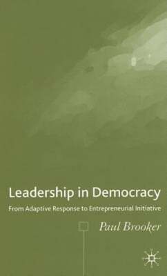 Leadership in Democracy: From Adaptive Response to Entrepreneurial ...