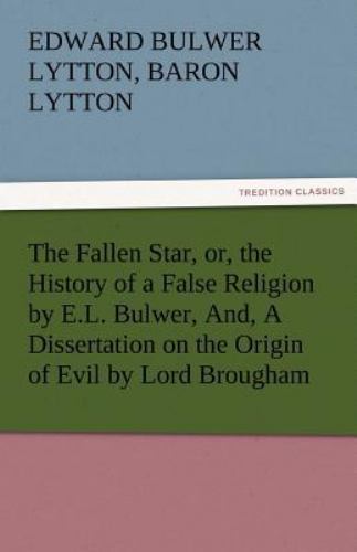 Fallen Star, or, the History of a False Religion by e l Bulwer, and, a ...