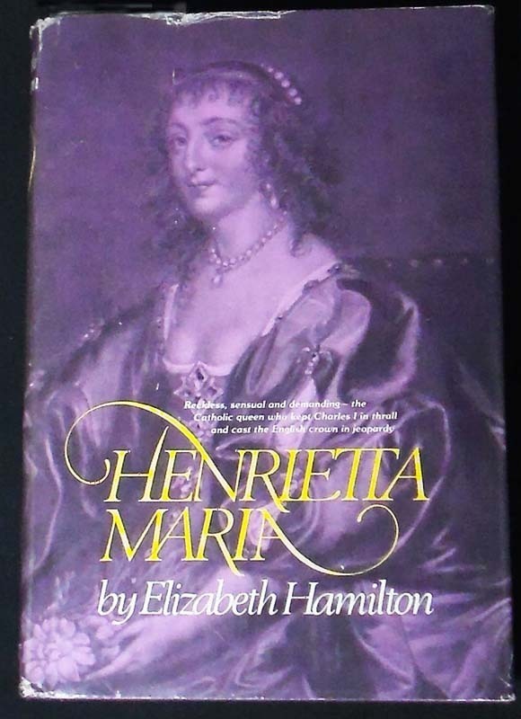 Henrietta Maria by Elizabeth Hamilton HB/DJ 1976 1st American Edition ...