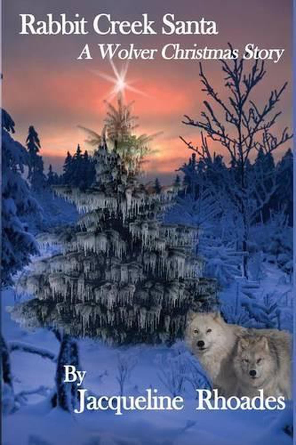 Rabbit Creek Santa: A Wolver Christmas Novella by Jacqueline Rhoades ...