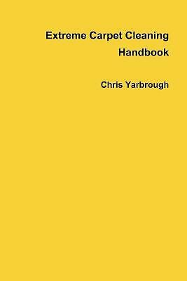Extreme Carpet Cleaning Handbook by Chris Yarbrough (Paperback, 2012 ...