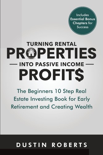 Turning Rental Properties into Passive Income Profit$: The Beginners 10 ...