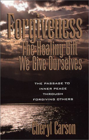 FORGIVENESS: THE HEALING GIFT WE GIVE OURSELVES By Cheryl Carson ...