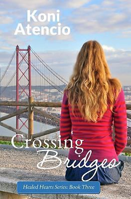 Crossing Bridges : Healed Hearts Series: Book Three by Koni Atencio ...