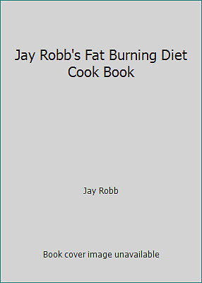 Jay Robb's Fat Burning Diet Cook Book by Jay Robb | eBay