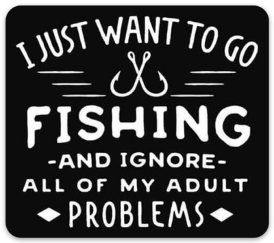 Fishing - I Just Want to Go Fishing and Ignore My Adult Problems Saying ...