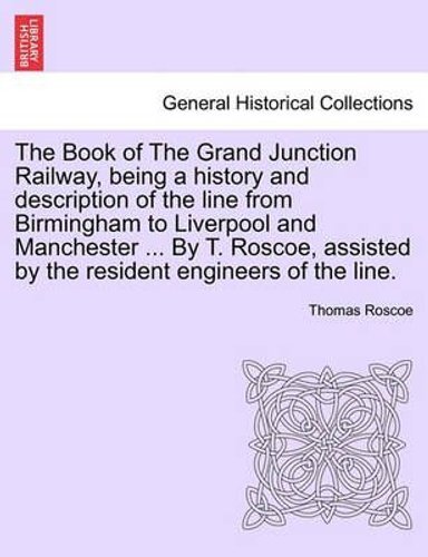 Book of the Grand Junction Railway, Being a History and Descrip ...