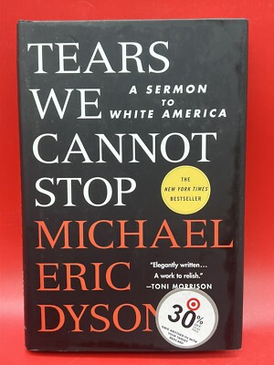 Tears We Cannot Stop : A Sermon to White America by Michael Eric Dyson ...