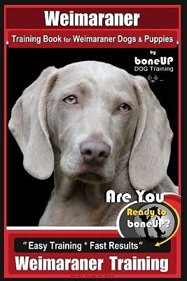 Weimaraner Training Book for Weimaraner Dogs & Puppies by Boneup by ...