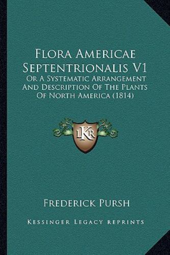 Flora Americae Septentrionalis V1 : Or A Systematic Arrangement and ...