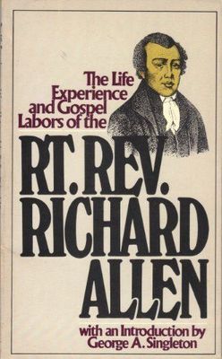 The Life Experience and Gospel Labors of the Rt. Rev. Richard Allen: To ...