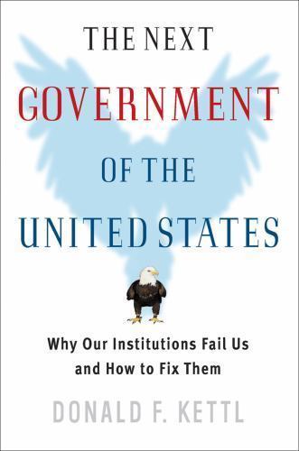 The Next Government of the United States: Why Our Institutions Fail Us ...