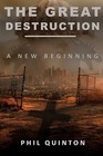 The Great Destruction, A New Beginning by Quinton, Phil -Paperback ...