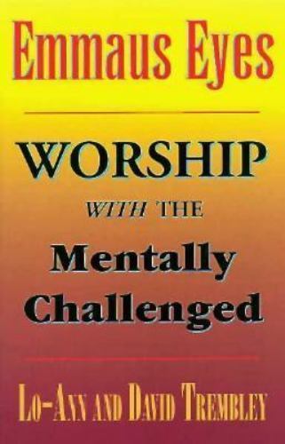 Emmaus Eyes : Worship with the Mentally Challenged by David Trembley ...