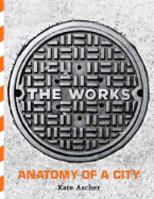 The Works: Anatomy of a City by Kate Ascher: Used 9781594200717 | eBay