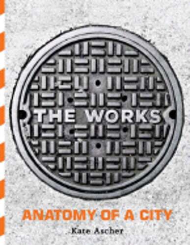 The Works: Anatomy of a City by Kate Ascher: Used 9781594200717 | eBay