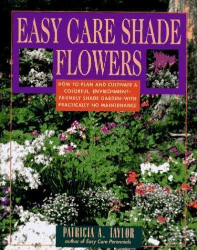 Easy Care Shade Flowers by Patricia A. Taylor 9780671755676| eBay