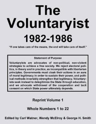 The Voluntaryist - 1982-1986: Reprint Volume 1, Whole Numbers 1 to 22 ...