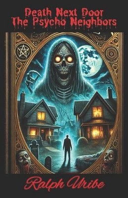 Death Next Door: The Psycho Neighbors by Ralph Uribe Paperback Book ...