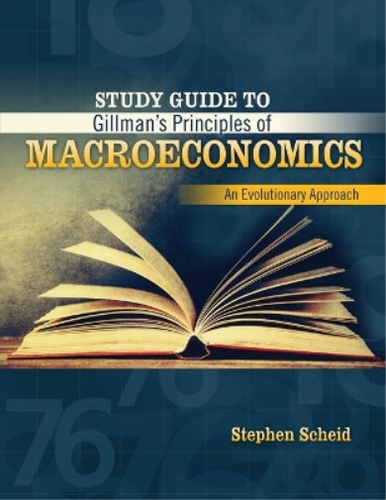 Stephen T. Scheid Study Guide to Gillman's Principles of Macroeconomics ...