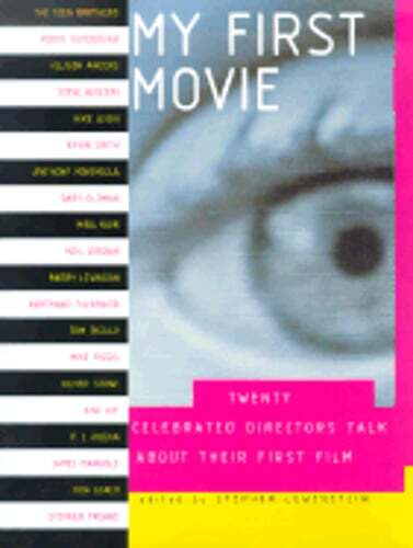 My First Movie: Twenty Celebrated Directors Talk about Their First Film ...