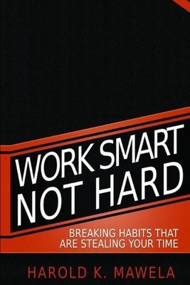 Work Smart Not Hard: Breaking Habits That Are Stealing Your Time by ...