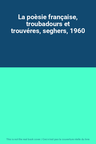 La poesie francaise, troubadours et trouveres, seghers, 1960, Unknown | eBay