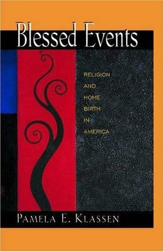 Blessed Events: Religion And Home Birth In America.: By Pamela E ...