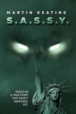 S.A.S.S.Y.: Based on a true story that hasn't happened. Yet. by Martin ...