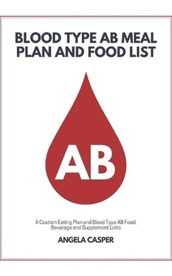 Blood Type AB Meal Plan and Food List: A Custom Eating Plan and Blood ...