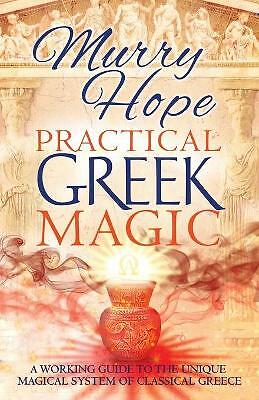 Practical Greek Magic: A Working Guide to the Unique Magical System of ...