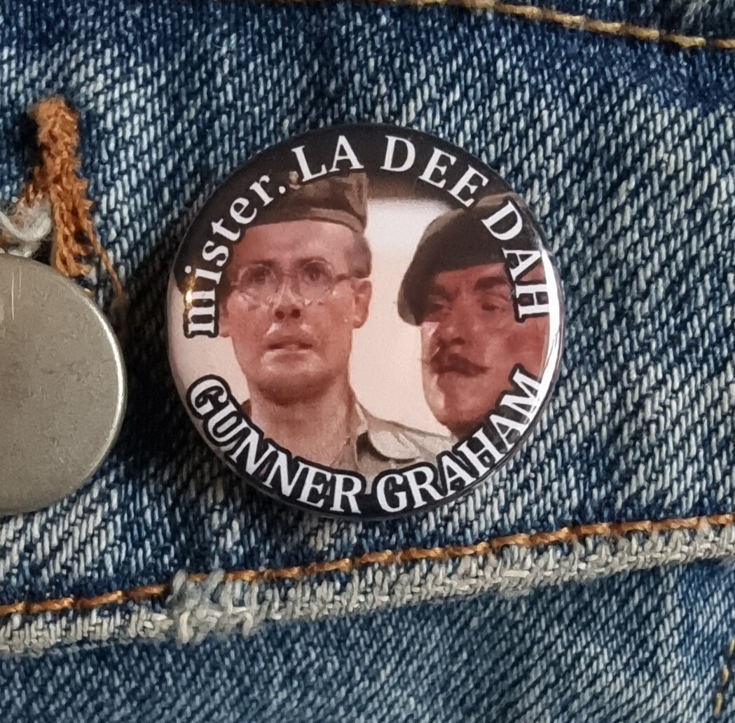 It Aint Half Hot Mum, La Dee Dah Gunner Graham, - 25mm diam.Small Badge ...
